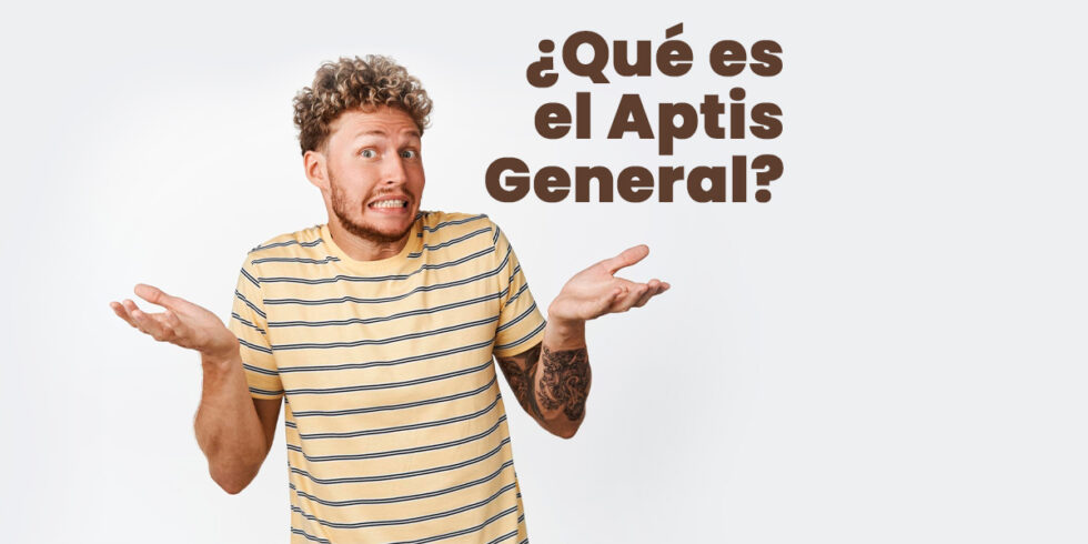 ¿Qué es Aptis General? | Aptis Online